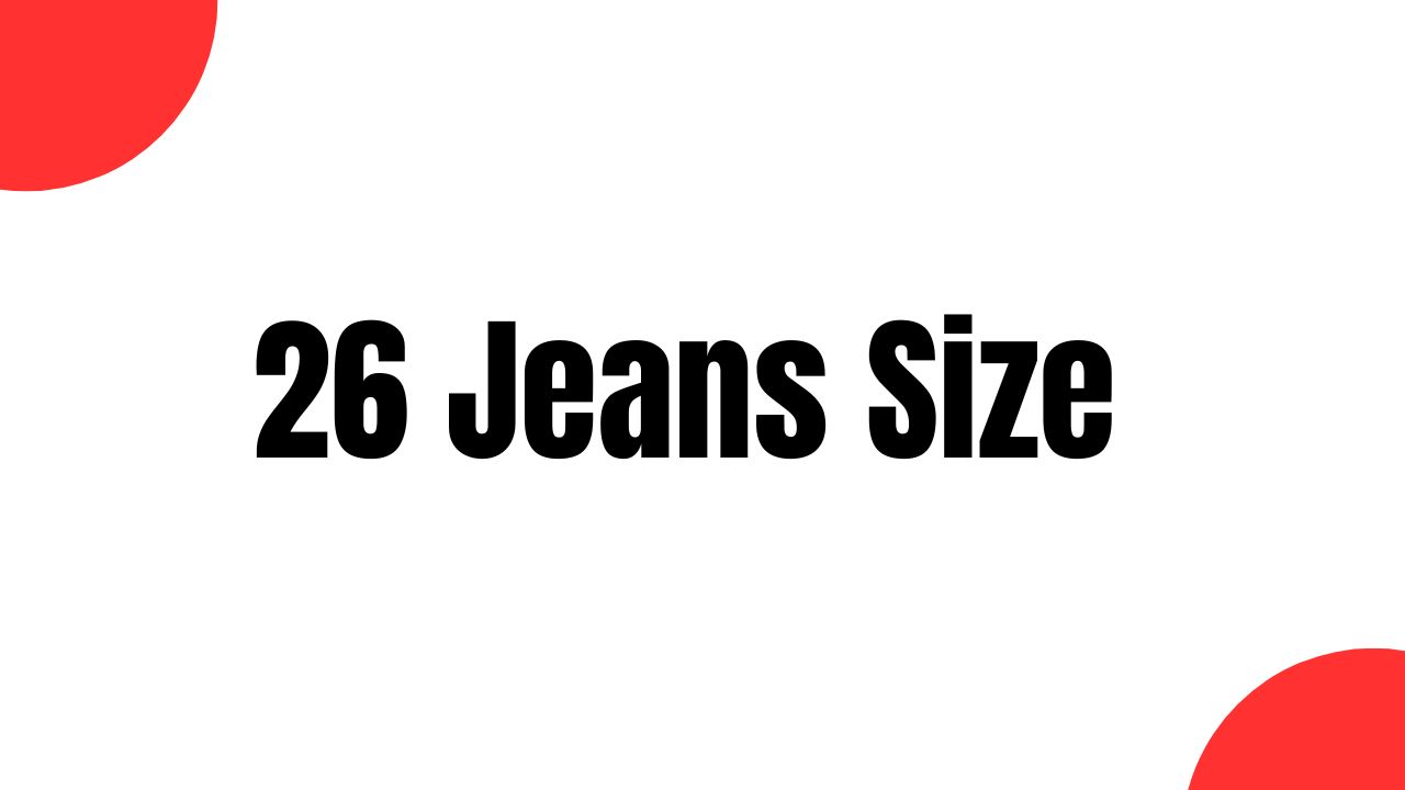 What Size is a 26 in Jeans?